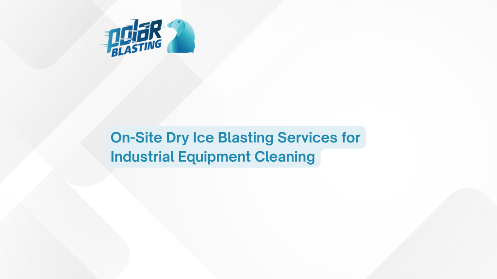 On Site Dry Ice Blasting Services for Industrial Equipment Cleaning
